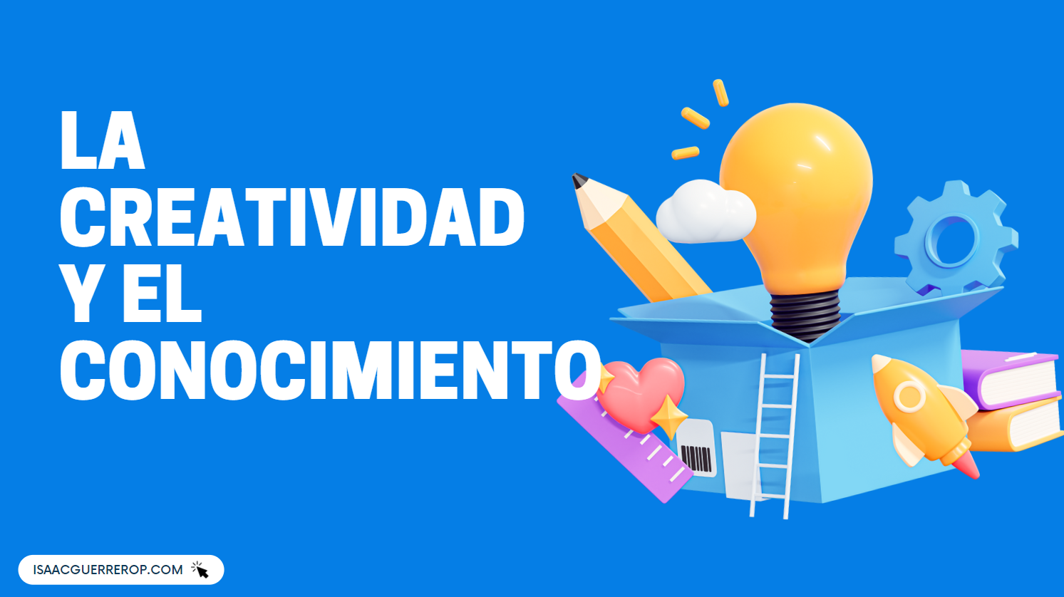 🌟 La creatividad y el conocimiento - Isaac Guerrero